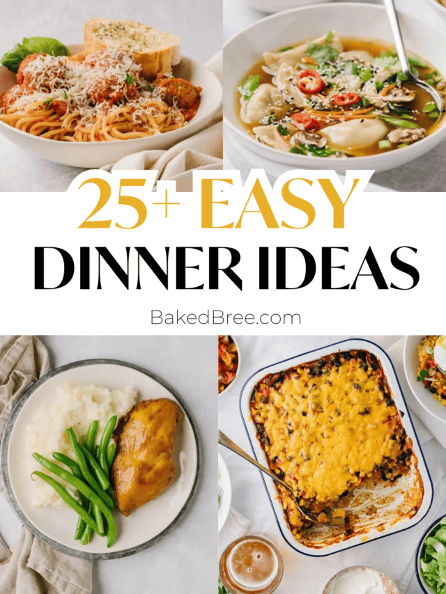 25+ Easy Dinner Ideas | Baked Bree